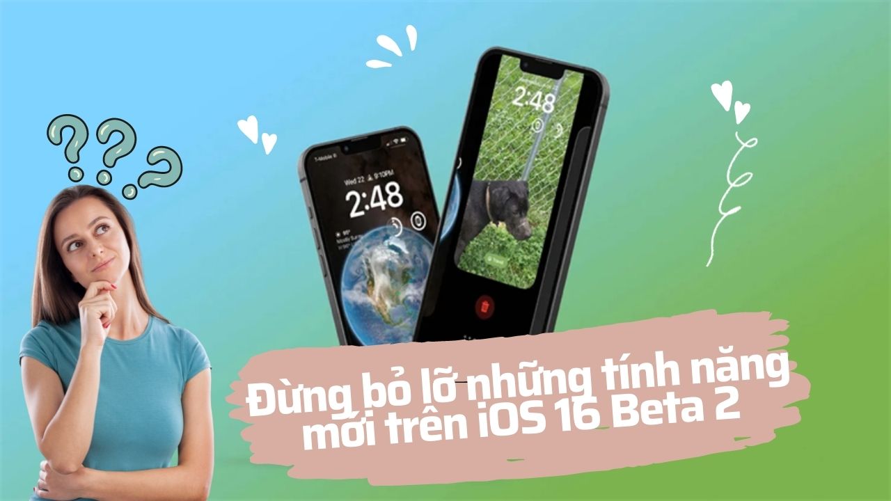 iOS 16 Beta 2 có gì mới, tất tần tật những điều bạn cần biết về phiên bản này