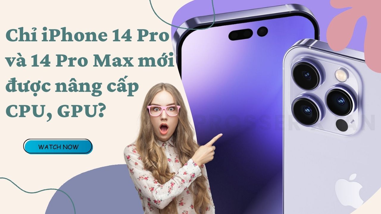 CPU và GPU sẽ được nâng cấp mạnh trên iPhone 14 Pro, iPhone 14 Pro Max