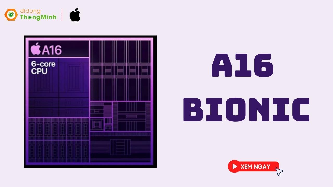 Chipset A16 Bionic liệu có được xưng danh là vi xử lý mạnh nhất thế ...