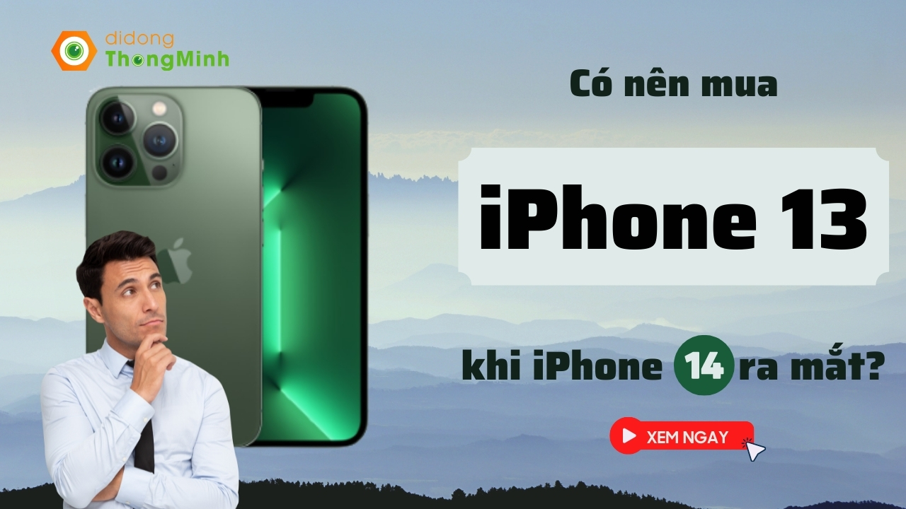 Cuối năm 2022 có nên mua iPhone 13? Mua iPhone 13 series hay chờ iPhone ...