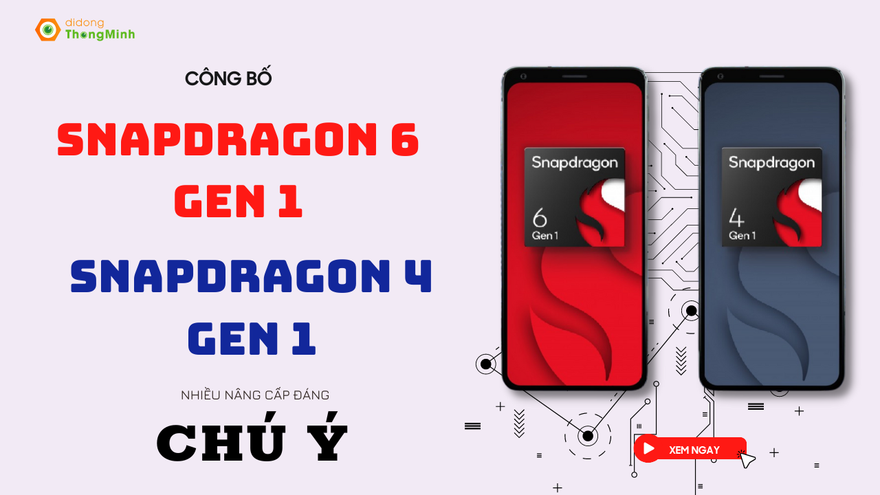 Qualcomm chính thức công bố chipset Snapdragon 6 Gen 1 và Snapdragon 4 Gen 1 với những cải tiến mới