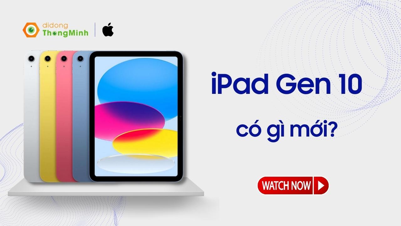 iPad thế hệ thứ 10 của Apple chính thức ra mắt: Thiết kế mới, sử dụng ...