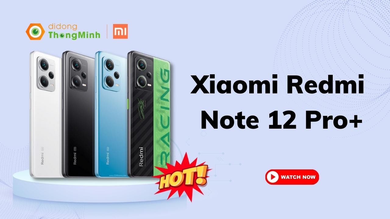 Xiaomi chính thức trình làng phiên bản Redmi Note 12 Pro+ với nhiều ...