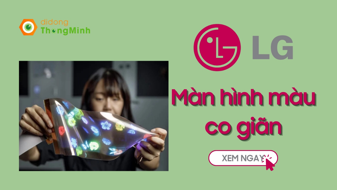 LG xứng danh ông hoàng công nghệ khi giới thiệu loại màn hình màu mang ...