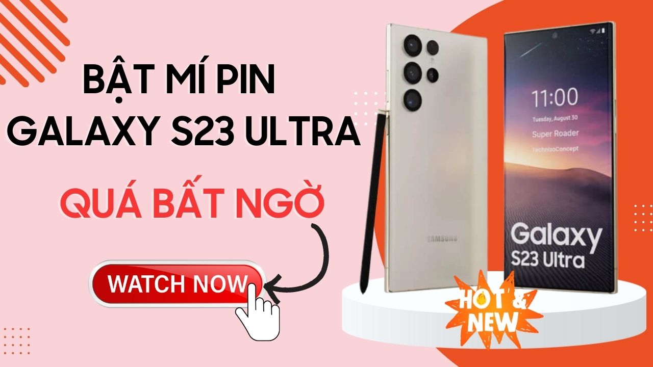 Sốc: Thực hư tin đồn pin Samsung Galaxy S23 Ultra rất khủng khiếp? Xem ngay