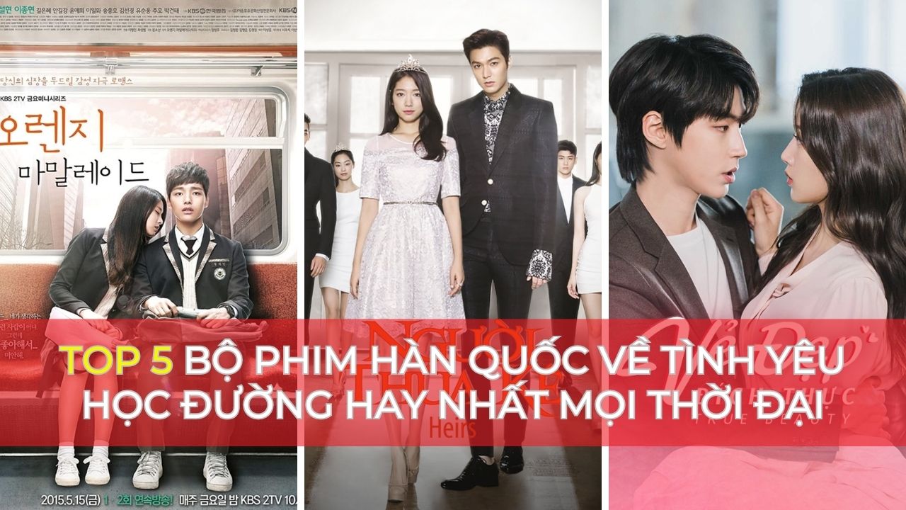 Top 5 bộ phim Hàn Quốc về tình yêu học đường hay nhất mọi thời đại!