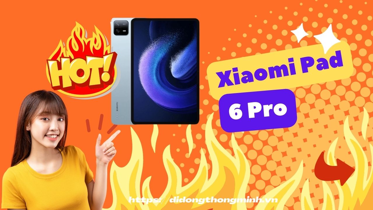 Mẫu máy tính bảng quốc dân HOT trend năm nay - Xiaomi Pad 6 Pro