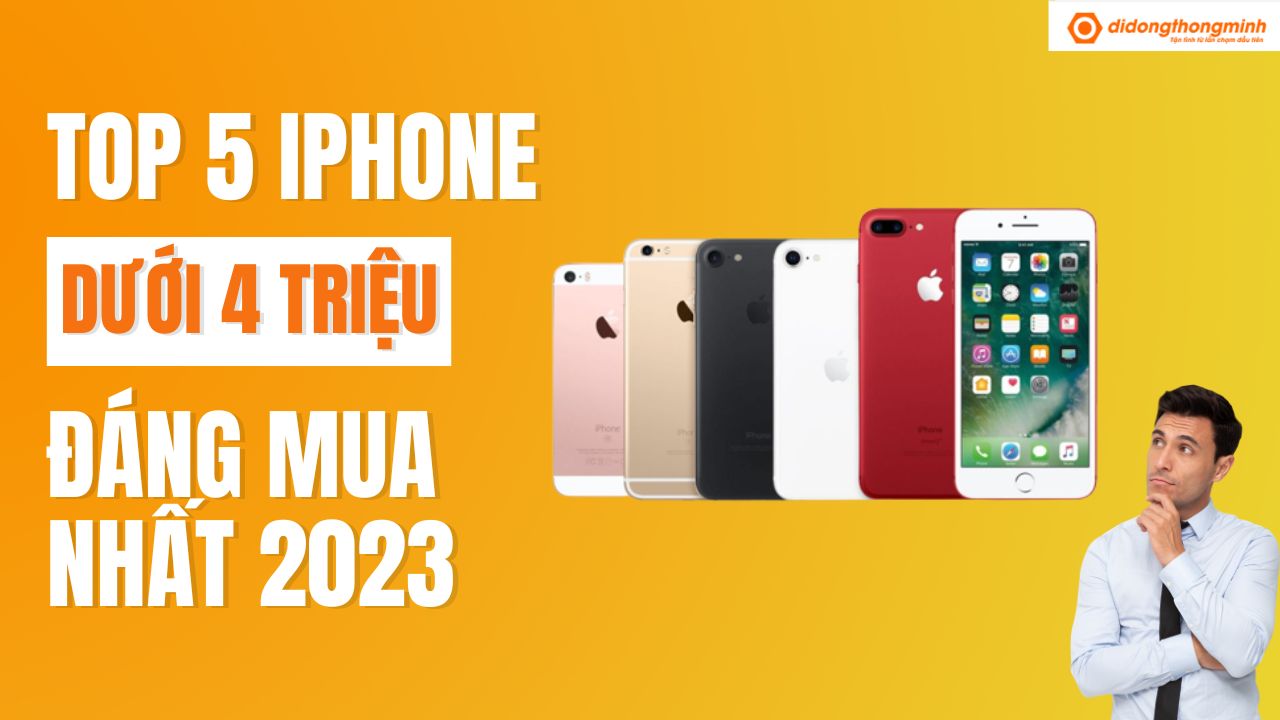 TOP 5 iPhone cũ đáng mua trong phân khúc dưới 4 triệu