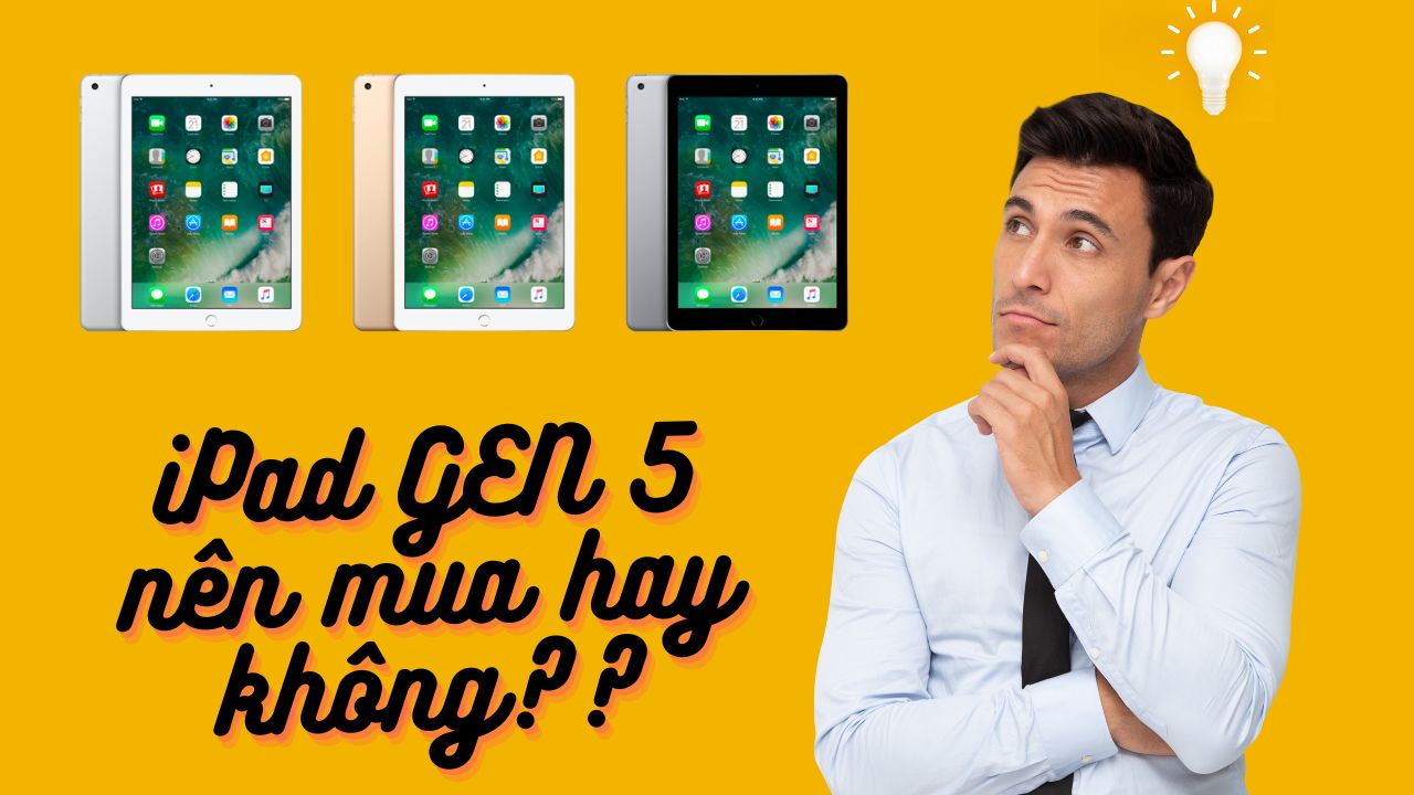 Có nên mua iPad Gen 5 ở năm 2023 hay không? Chi tiết