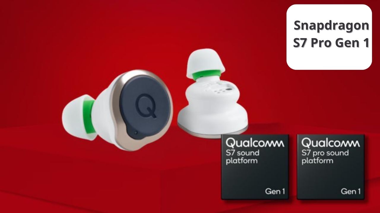 Ra mắt Snapdragon S7 Pro Gen 1 với Wi-Fi công suất cực nhỏ