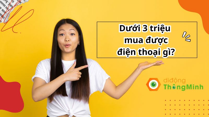 Dưới 3 triệu mua được điện thoại gì tại Di Động Thông Minh
